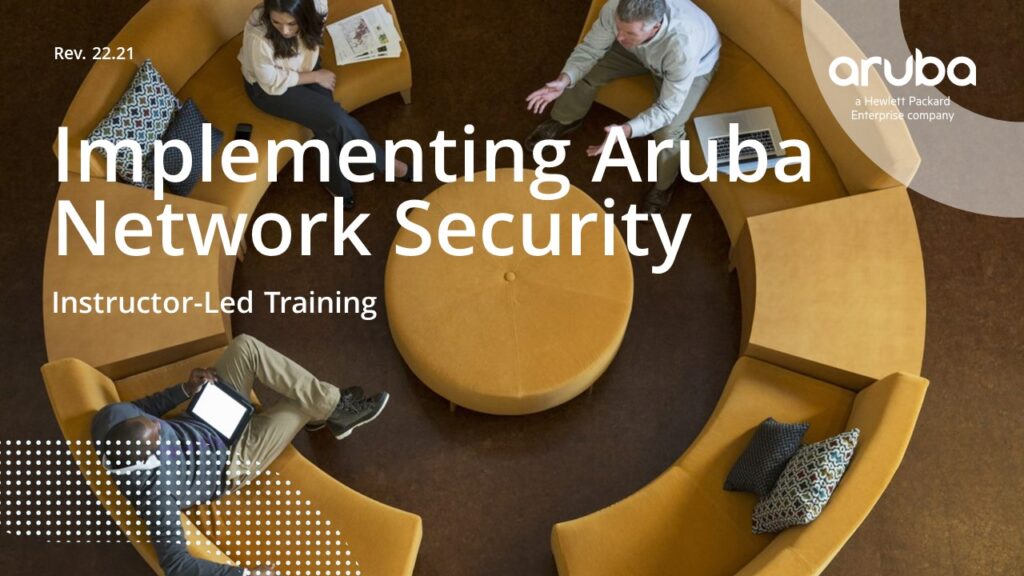 Implementing Aruba Network Security Training - Call 1300 WiFi 000 ...